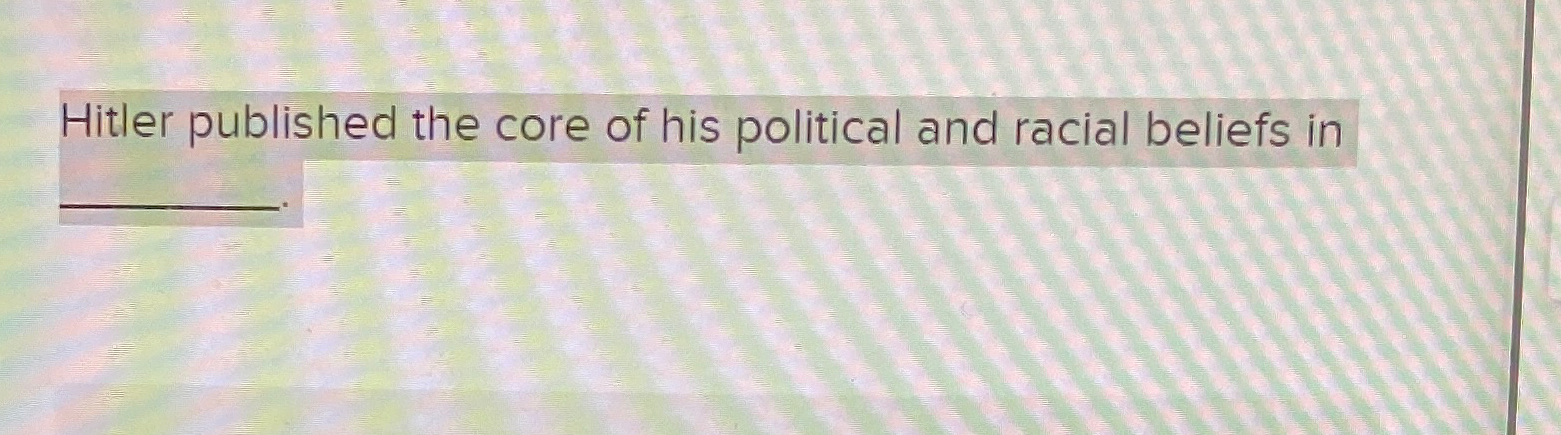Solved Hitler published the core of his political and racial | Chegg.com