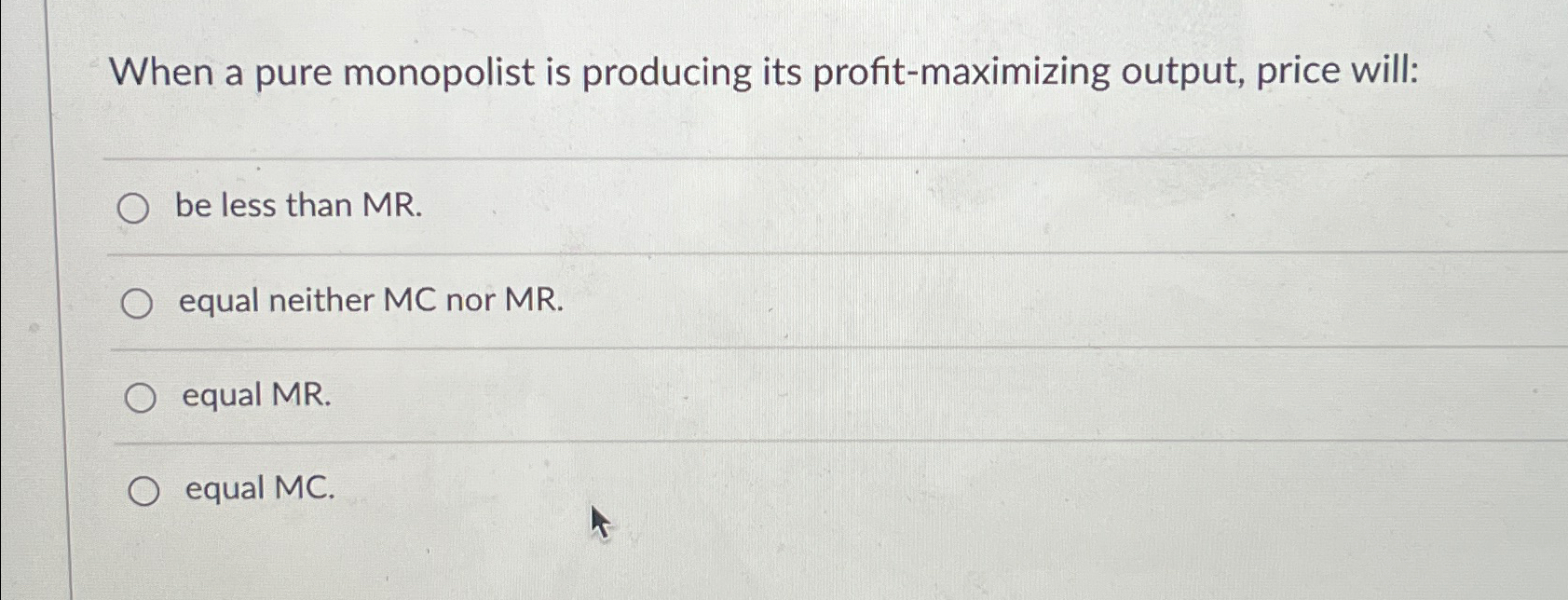 Solved When a pure monopolist is producing its | Chegg.com