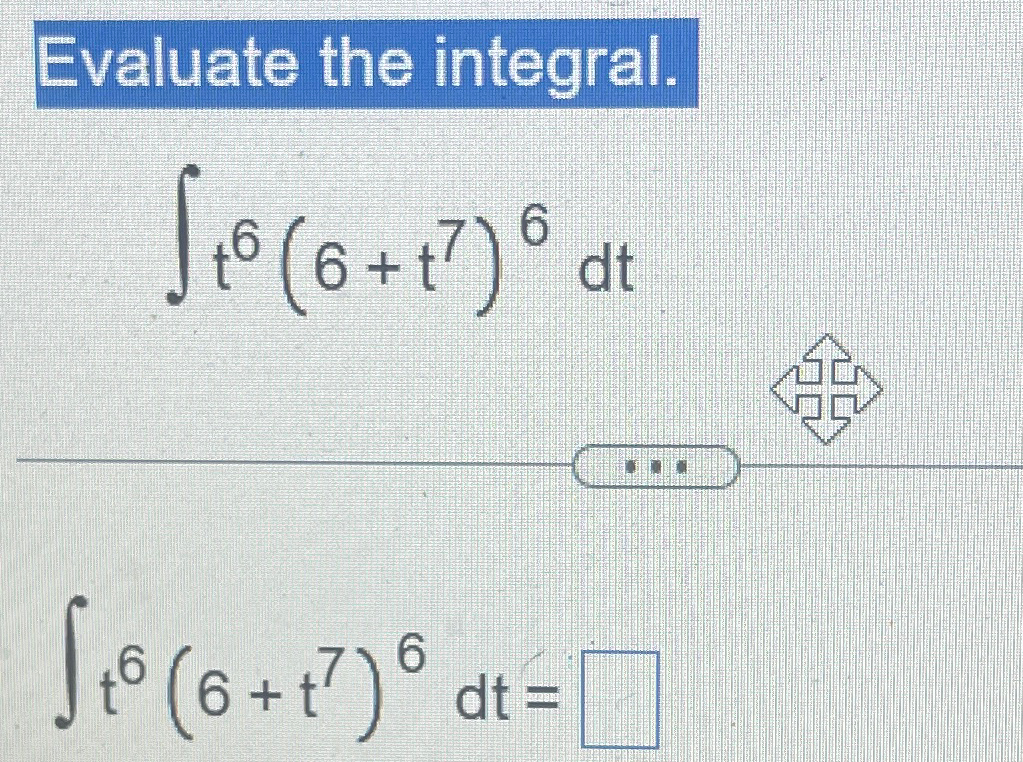 Solved Evaluate the integral.∫﻿﻿t6(6+t7)6dt | Chegg.com