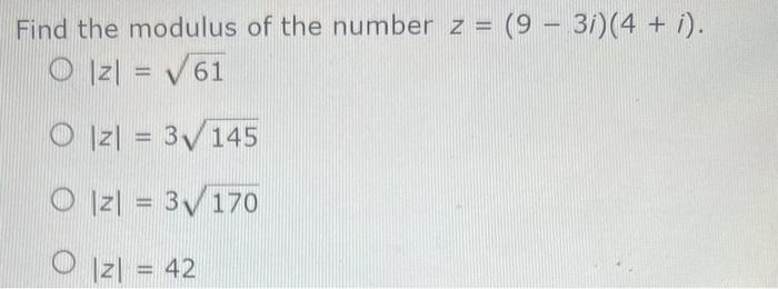 Solved Find the modulus of the number z=(9−3i)(4+i). | Chegg.com