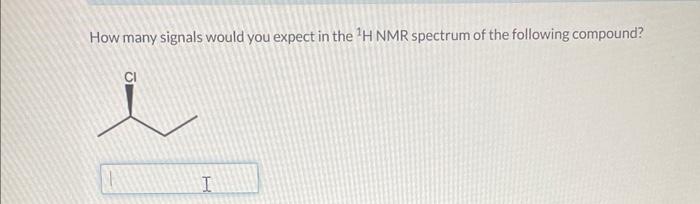 Solved How many signals would you expect in the 1H NMR | Chegg.com