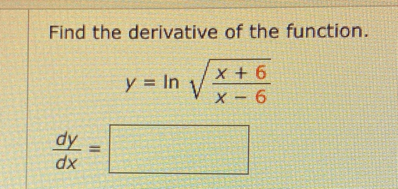 Solved Find the derivative of the function.y=lnx+6x-62dydx= | Chegg.com