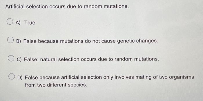 Solved Artificial selection occurs due to random mutations. | Chegg.com