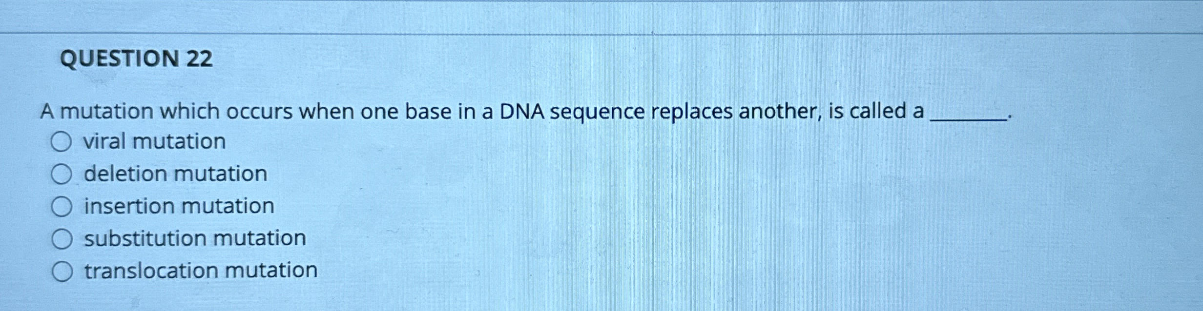 Solved QUESTION 22A mutation which occurs when one base in a | Chegg.com