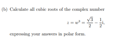 Solved (b) ﻿Calculate all cubic roots of the complex | Chegg.com