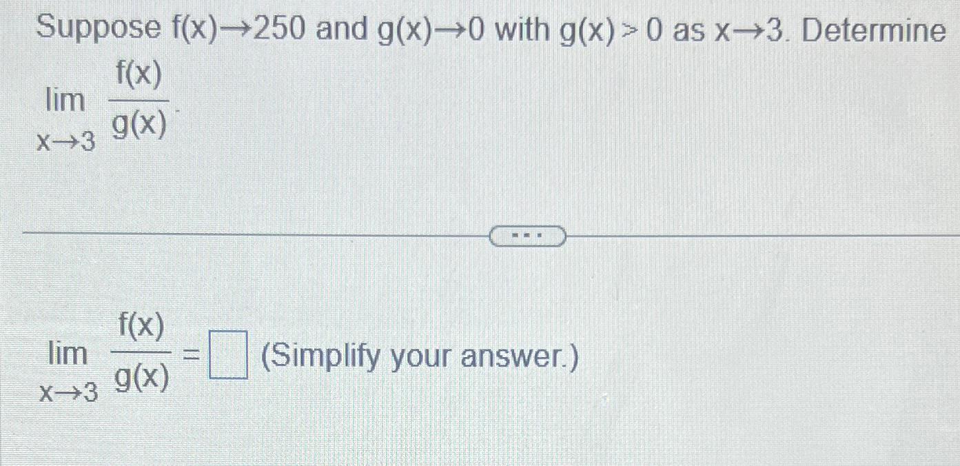 Solved Suppose f(x)→250 ﻿and g(x)→0 ﻿with g(x)>0 ﻿as x→3. | Chegg.com