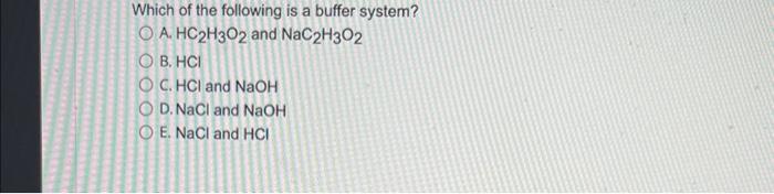 Solved Which of the following is a buffer system? A. HC2H3O2 | Chegg.com