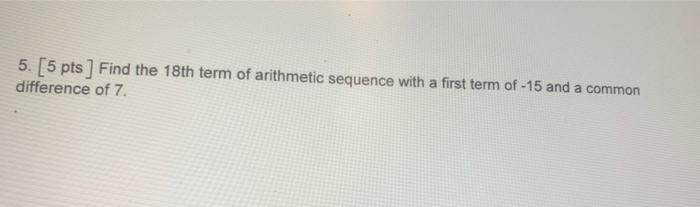 Solved 5. [5 pts ] Find the 18th term of arithmetic sequence | Chegg.com
