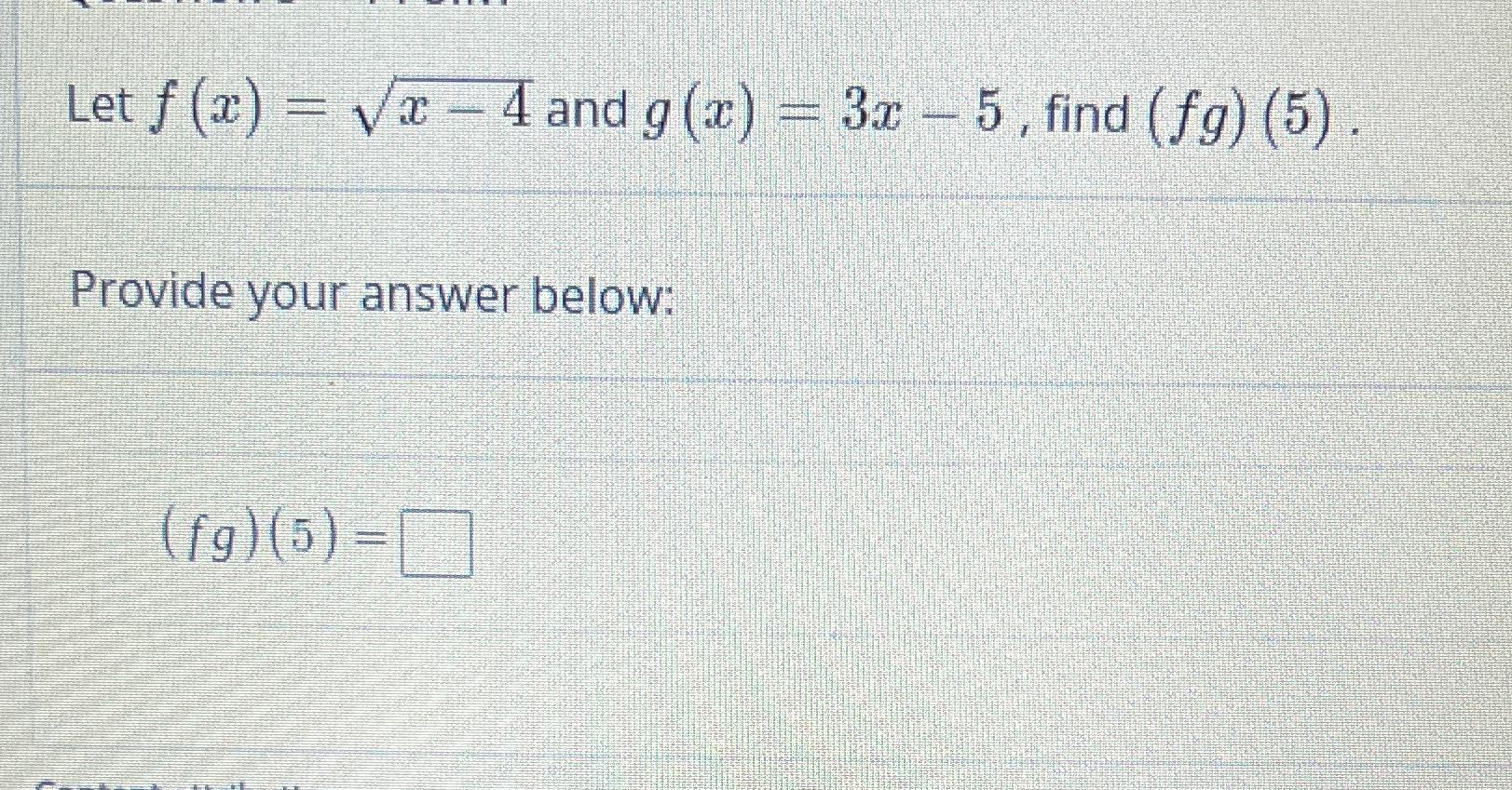 Solved Let f(x)=x-42 ﻿and g(x)=3x-5, ﻿find (fg)(5).Provide | Chegg.com