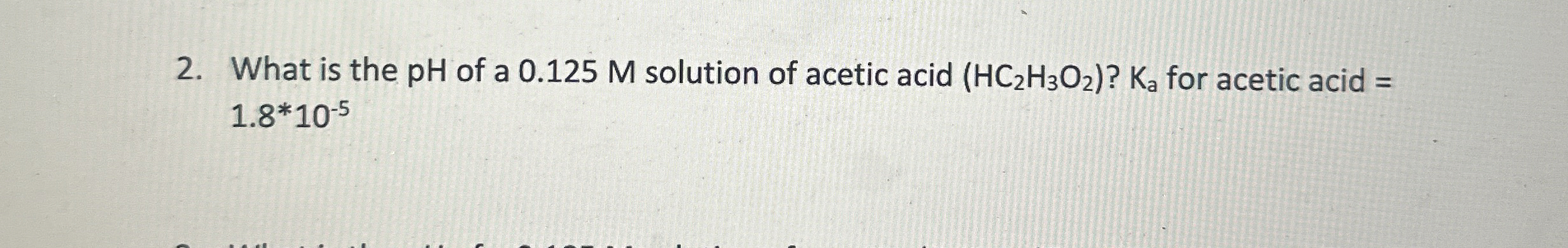 Solved What is the pH of a 0.125 ﻿M solution of acetic acid | Chegg.com