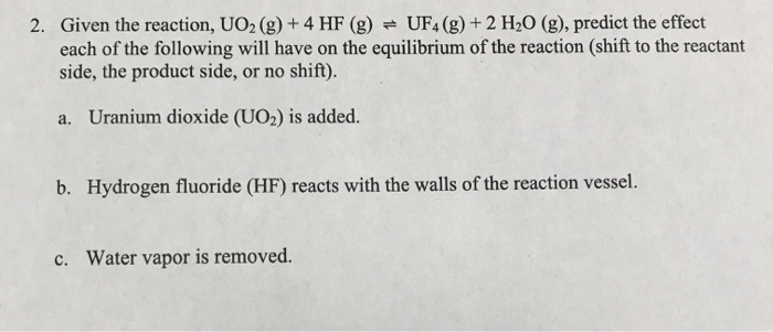 Solved 2. Given the reaction, UO2(g) + 4 HF (g) = UF4 (g) + | Chegg.com