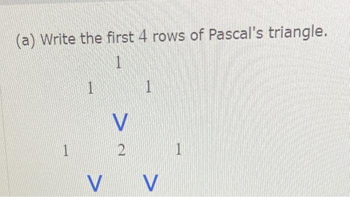 Solved (a) Write the first 4 rows of Pascal's triangle. 1 1 | Chegg.com