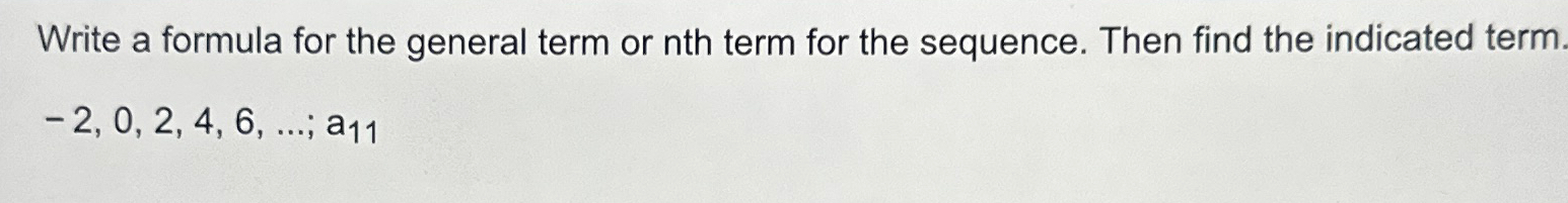 Solved Write a formula for the general term or nth term for | Chegg.com