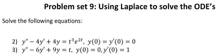 Solved Problem set 9: Using Laplace to solve the ODE's Solve | Chegg.com