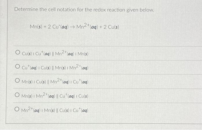 Solved Determine the cell notation for the redox reaction | Chegg.com