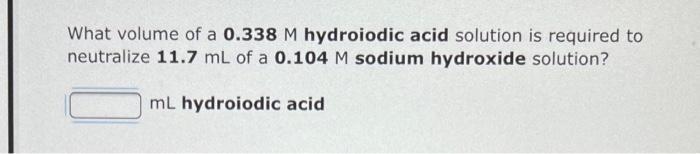 Solved What volume of a 0.338M hydroiodic acid solution is | Chegg.com