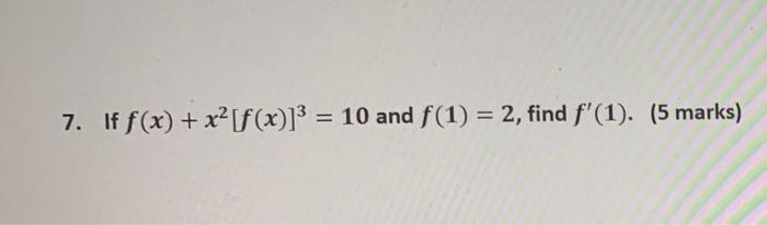 Solved 7. If f(x)+x2[f(x)]3=10 and f(1)=2, find f′(1). (5 | Chegg.com
