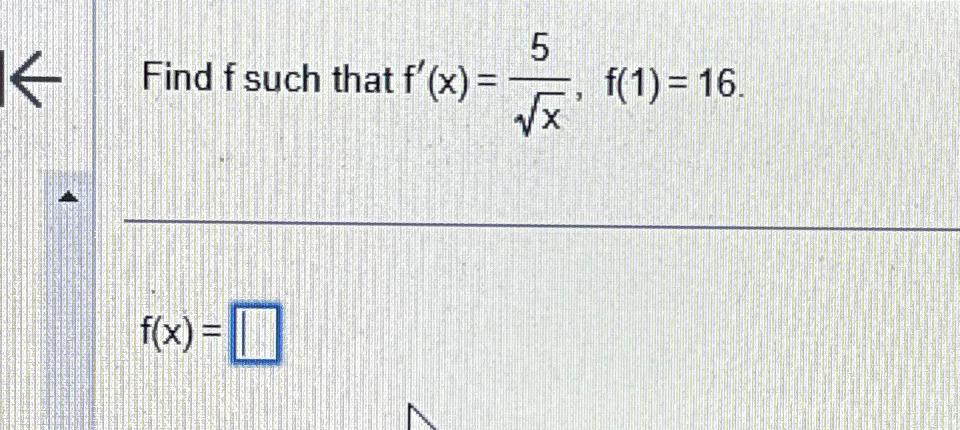 Solved Find f ﻿such that f'(x)=5x2,f(1)=16f(x)= | Chegg.com