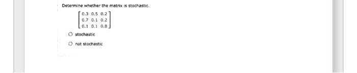 Solved Determine whether the matrix is stochastic. | Chegg.com