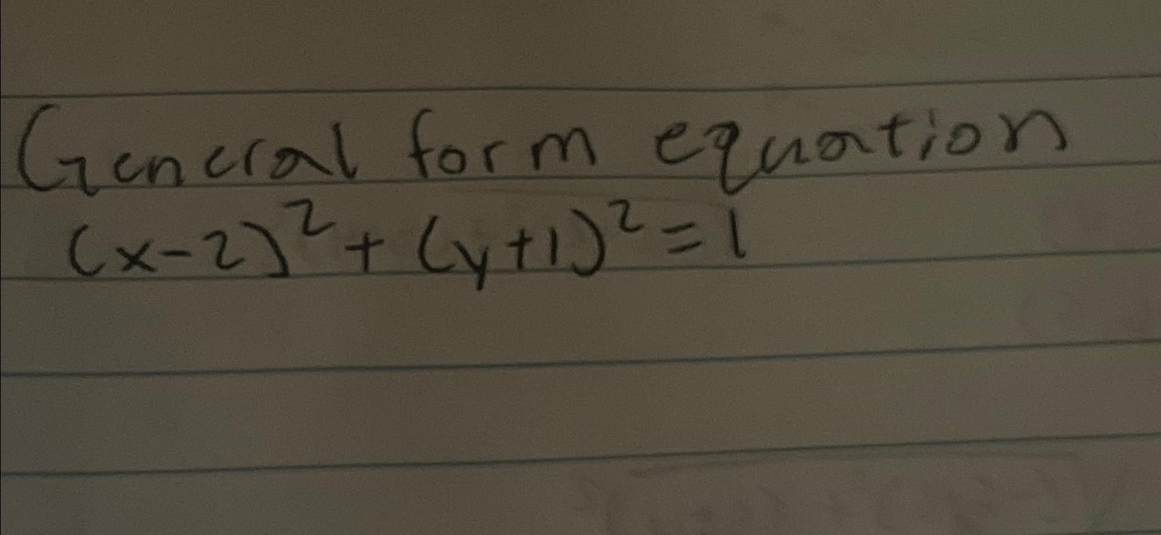 Solved General form equation(x-2)2+(y+1)2=1 | Chegg.com