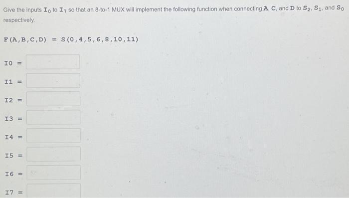 Solved Give the inputs I0 to I7 so that an 8-to-1 MUX will | Chegg.com
