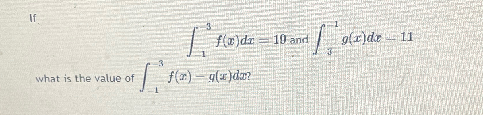 Solved If∫-1-3f(x)dx=19 ﻿and ∫-3-1g(x)dx=11what is the value | Chegg.com