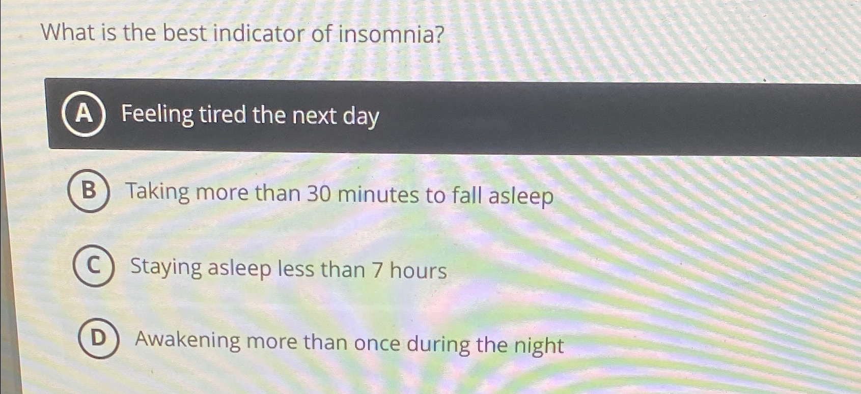 Solved What is the best indicator of insomnia?Feeling tired | Chegg.com