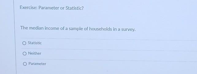 Solved Exercise: Parameter or Statistic? The median income | Chegg.com