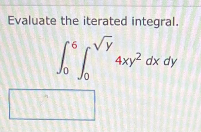 Solved Evaluate the iterated integral. Love 4xy2 dx dy Jo | Chegg.com