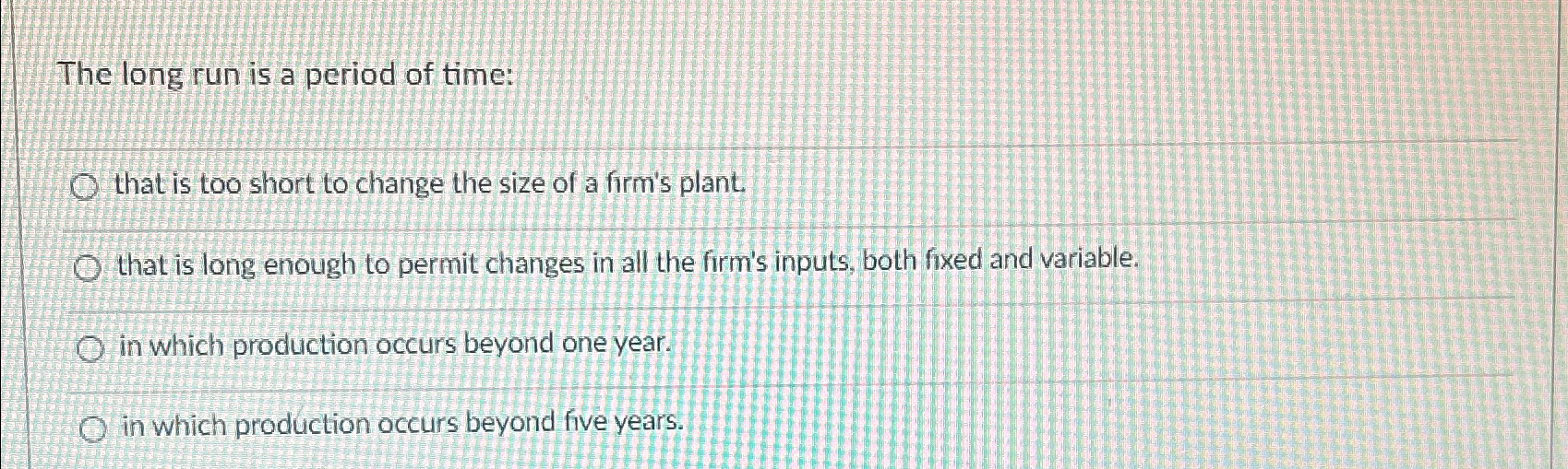 Solved The long run is a period of time:that is too short to | Chegg.com
