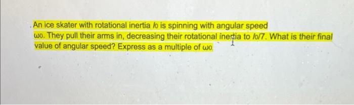 Solved An ice skater with rotational inertia lo is spinning | Chegg.com
