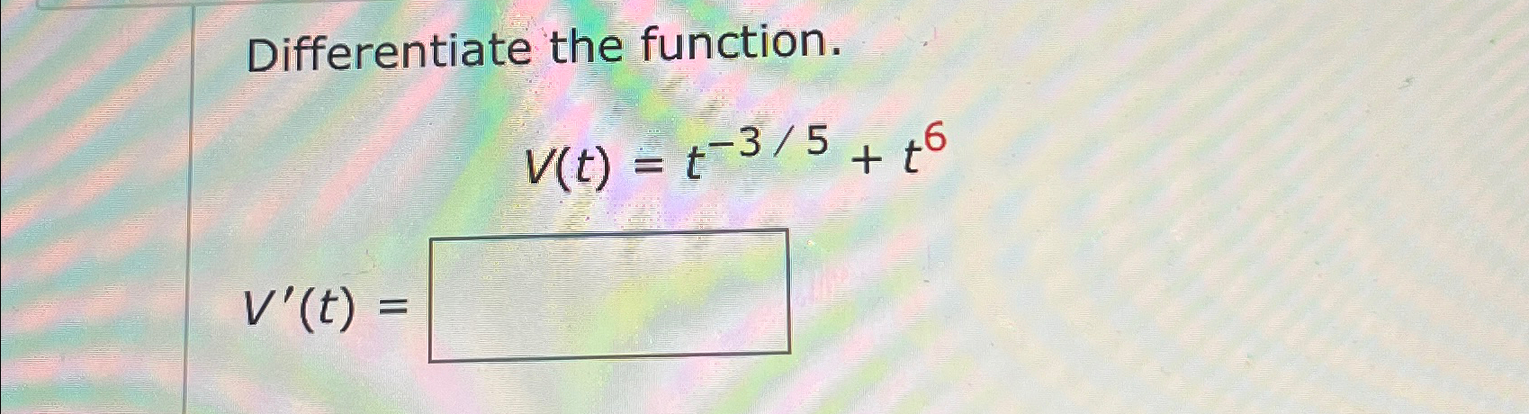 Solved Differentiate the function.V(t)=t-35+t6V'(t)= | Chegg.com