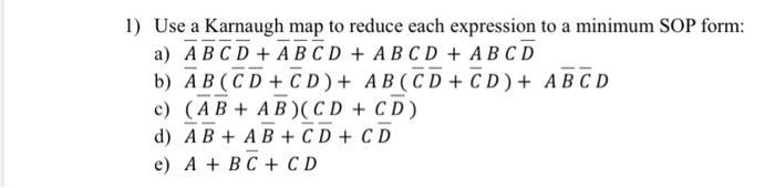 Solved 1) Use a Karnaugh map to reduce each expression to a | Chegg.com