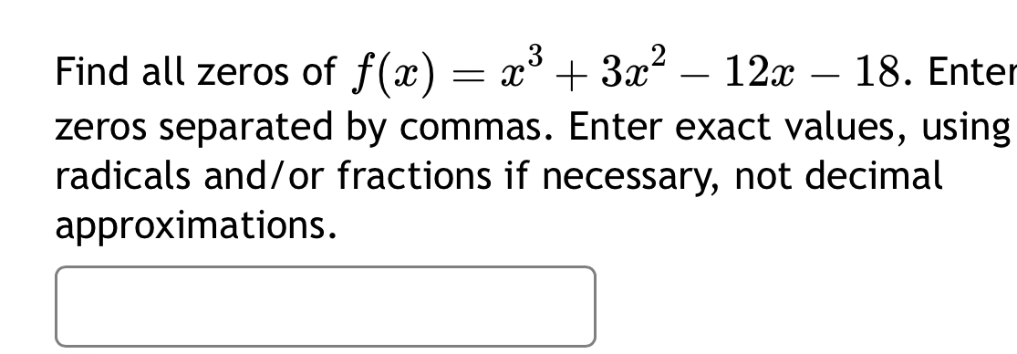 Solved Find all zeros of f(x)=x3+3x2-12x-18. ﻿Enter zeros | Chegg.com
