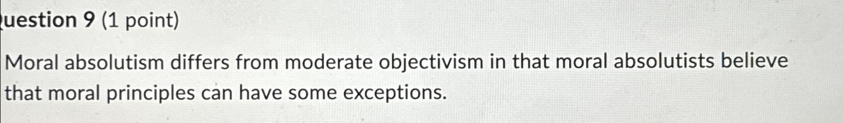 Solved uestion 9 ( 1 ﻿point)Moral absolutism differs from | Chegg.com