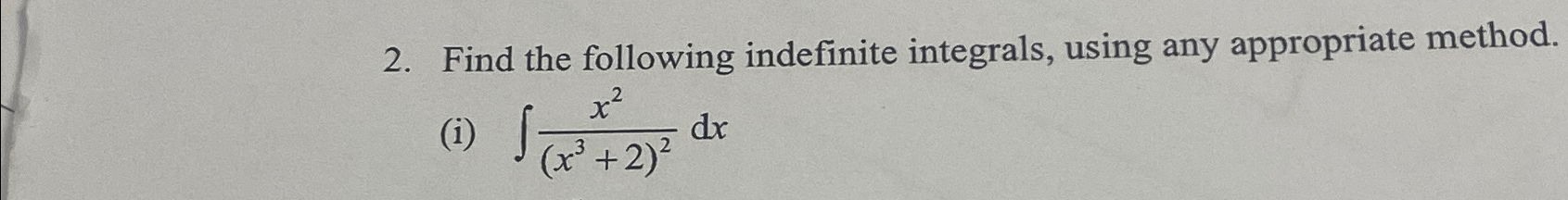 Solved Find the following indefinite integrals, using any | Chegg.com