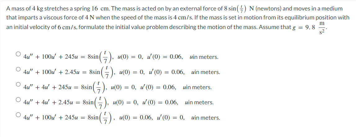 Solved A mass of 4kg ﻿stretches a spring 16cm. ﻿The mass is | Chegg.com