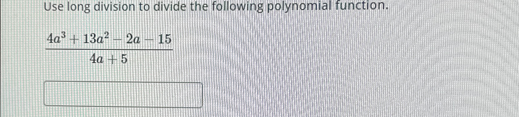 Solved Use long division to divide the following polynomial | Chegg.com