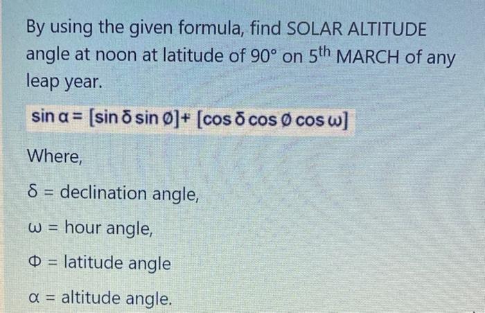 Solved By using the given formula, find SOLAR ALTITUDE angle | Chegg.com
