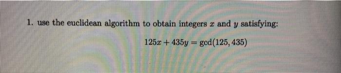 Solved 1. use the euclidean algorithm to obtain integers x | Chegg.com