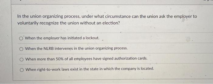 Solved In the union organizing process, under what | Chegg.com
