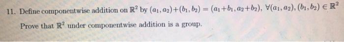 Solved 11. Define componentwise addition on R" by (01, | Chegg.com