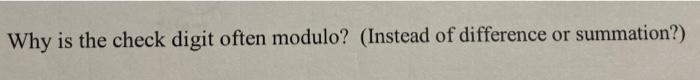Solved Why is the check digit often modulo? (Instead of | Chegg.com