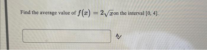 Solved Find the average value of f(x)=2x on the interval | Chegg.com