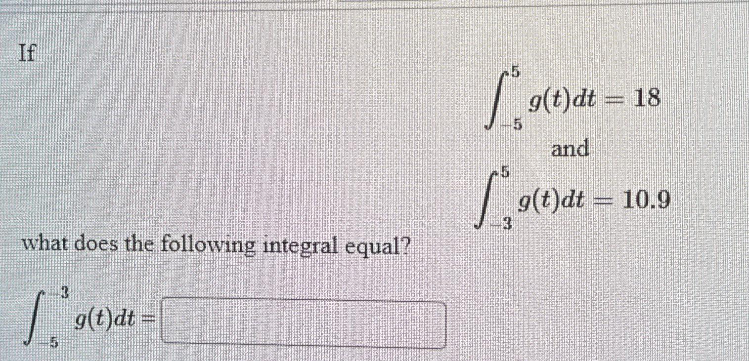 Solved If∫-55g(t)dt=18and∫-35g(t)dt=10.9what does the | Chegg.com