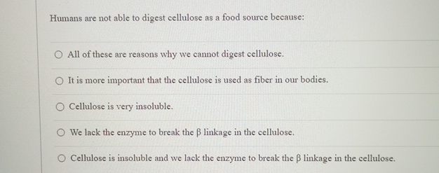 Solved Humans are not able to digest cellulose as a food | Chegg.com