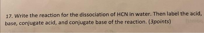 Solved 17. Write the reaction for the dissociation of HCN in | Chegg.com