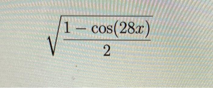 Solved 1 - cos(28x) 2 | Chegg.com