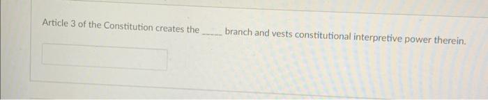 Article 3 of the Constitution creates the branch and | Chegg.com