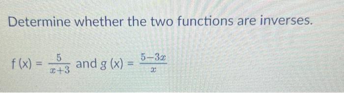 Solved Determine whether the two functions are inverses. | Chegg.com